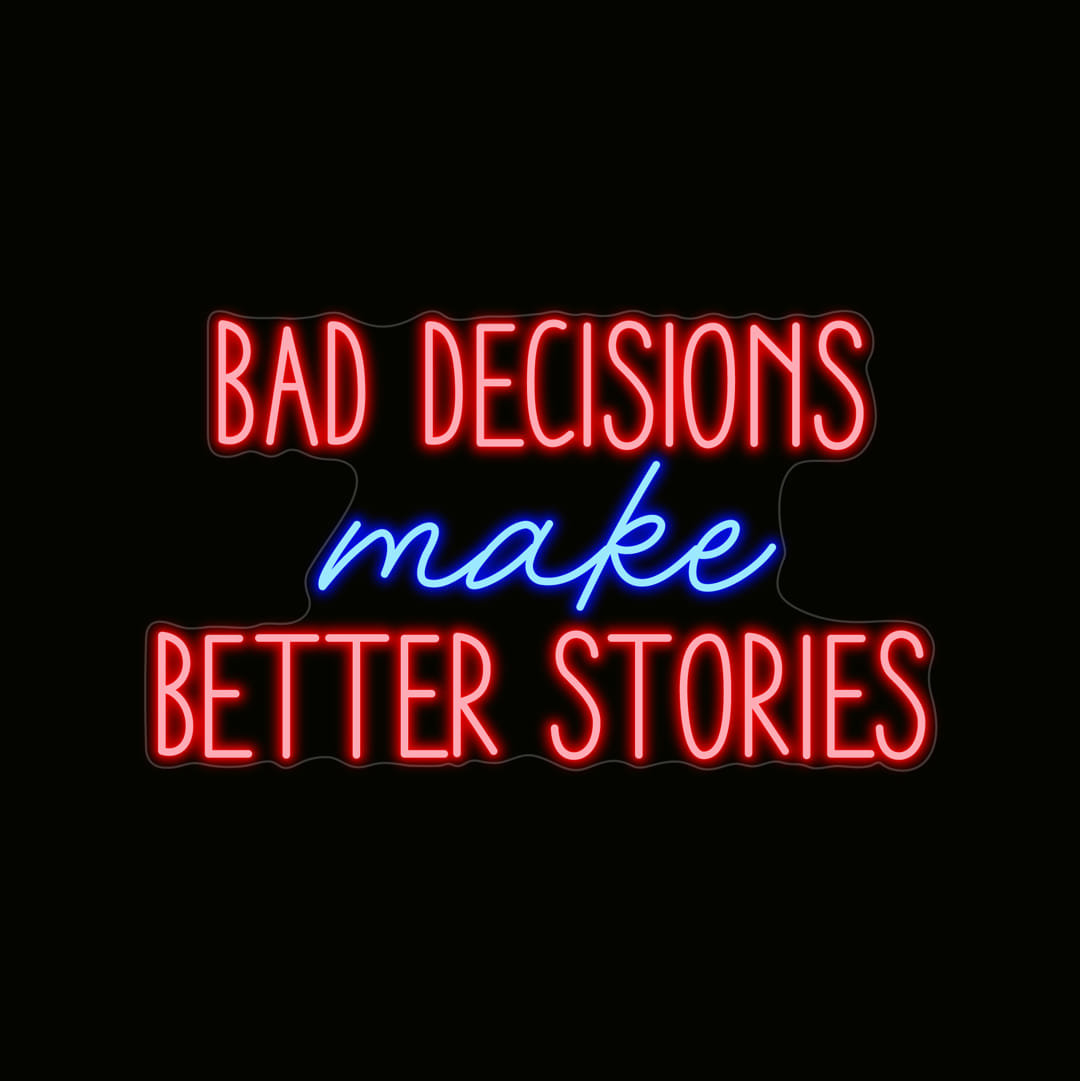 Bad Decisions Make Better Stories Neon Sign - Bold LED Light